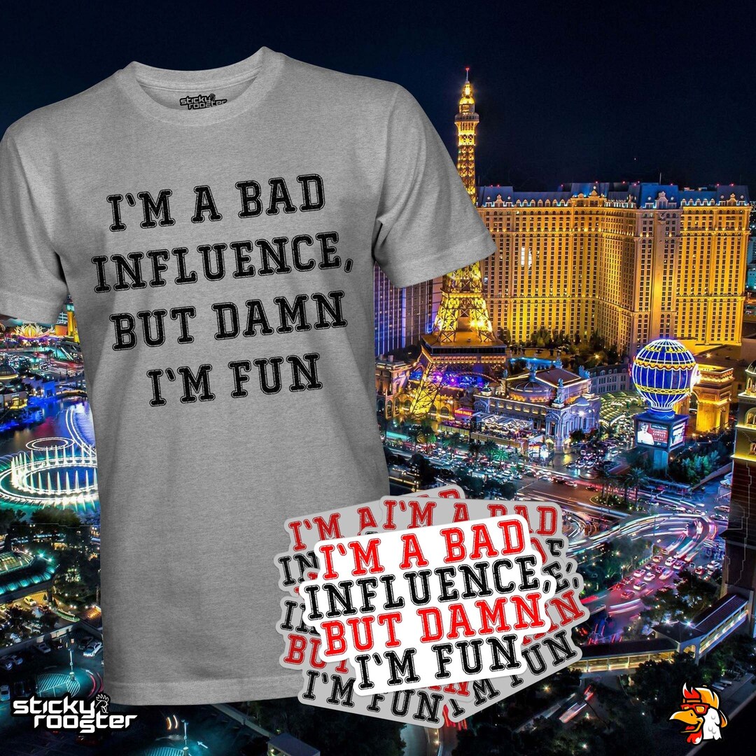 I'm A Bad Influence, but Damn I'm Fun Shirt - Funny Shirts T-shirts ...