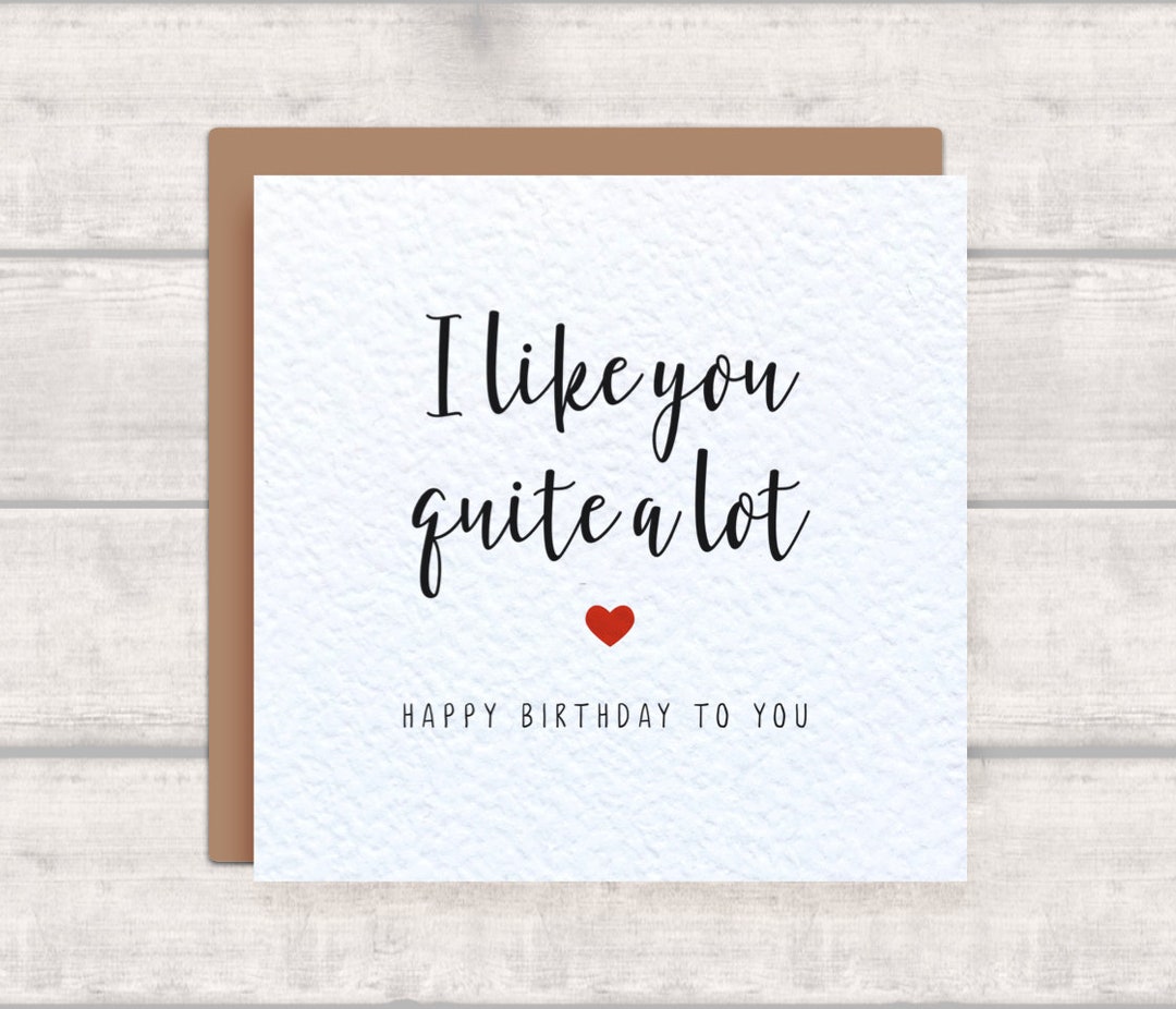 Funny Birthday Card - 'I Like You Quite a Lot' Card for Boyfriend ...