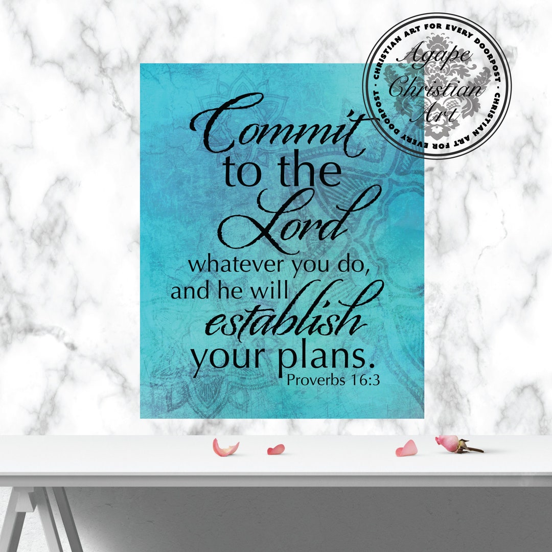 Proverbs 16:3 | Commit to the Lord Whatever You Do, He Will Establish ...