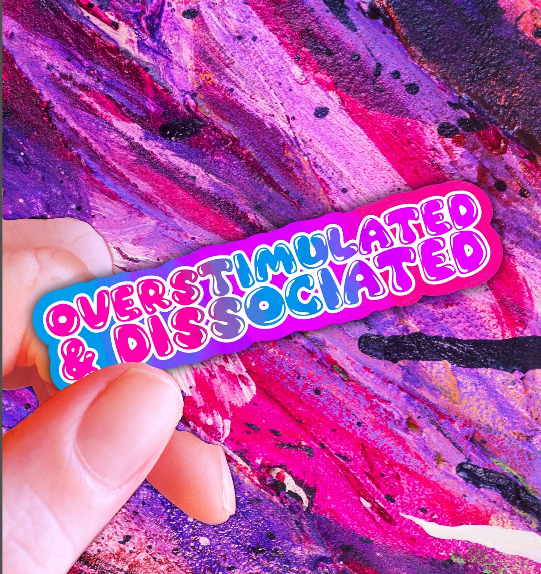 Overstimulated & Dissociated Sticker Neurodivergent Sticker Invisible ...