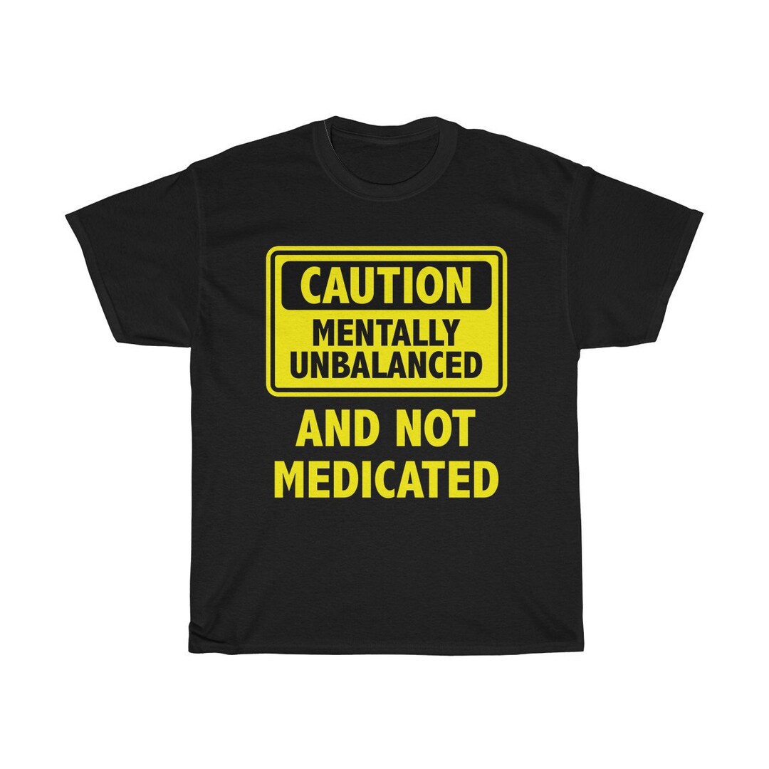 Caution Mentally Unbalanced T-shirt, Inappropriate Humor Shirt, Funny ...