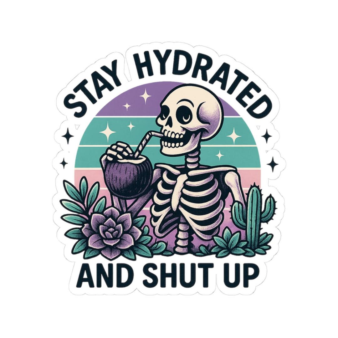 Fun Skeleton Sticker: Stay Hydrated Vinyl Decal - Laptop, Water Bottle ...