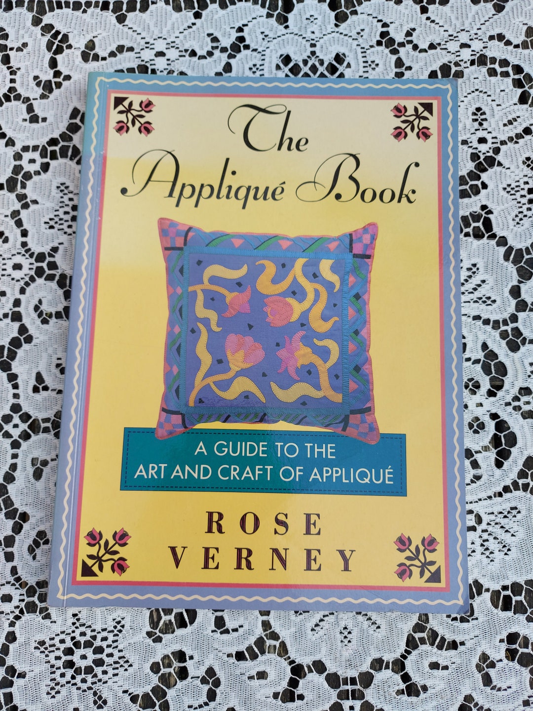 The Applique Book: A Guide to the Art and Craft of Applique by Rose ...
