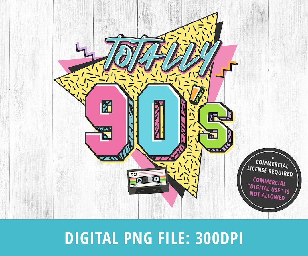 Totally 90s PNG Sublimation, 90s PNG, 90s Retro, 90s T-shirt, 90s ...