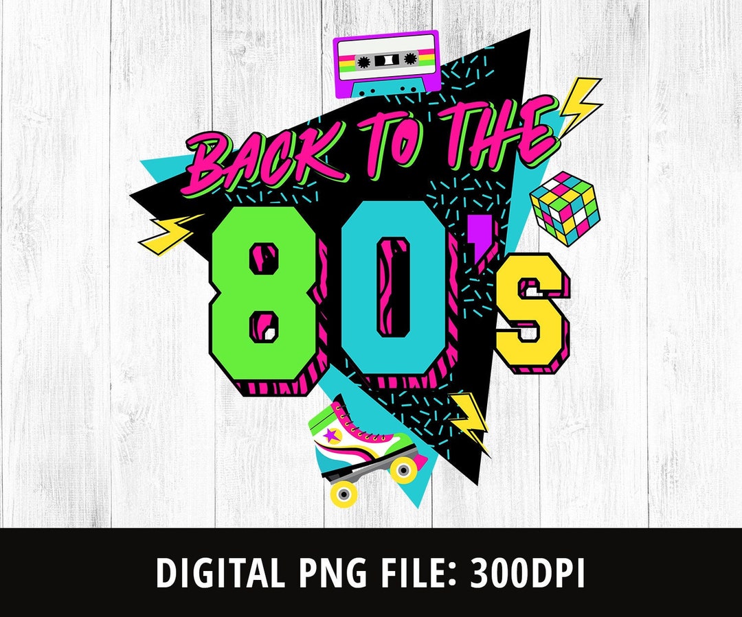 Back to the 80s PNG Sublimation, 80s Sublimation PNG, 80s Retro, 80s T ...