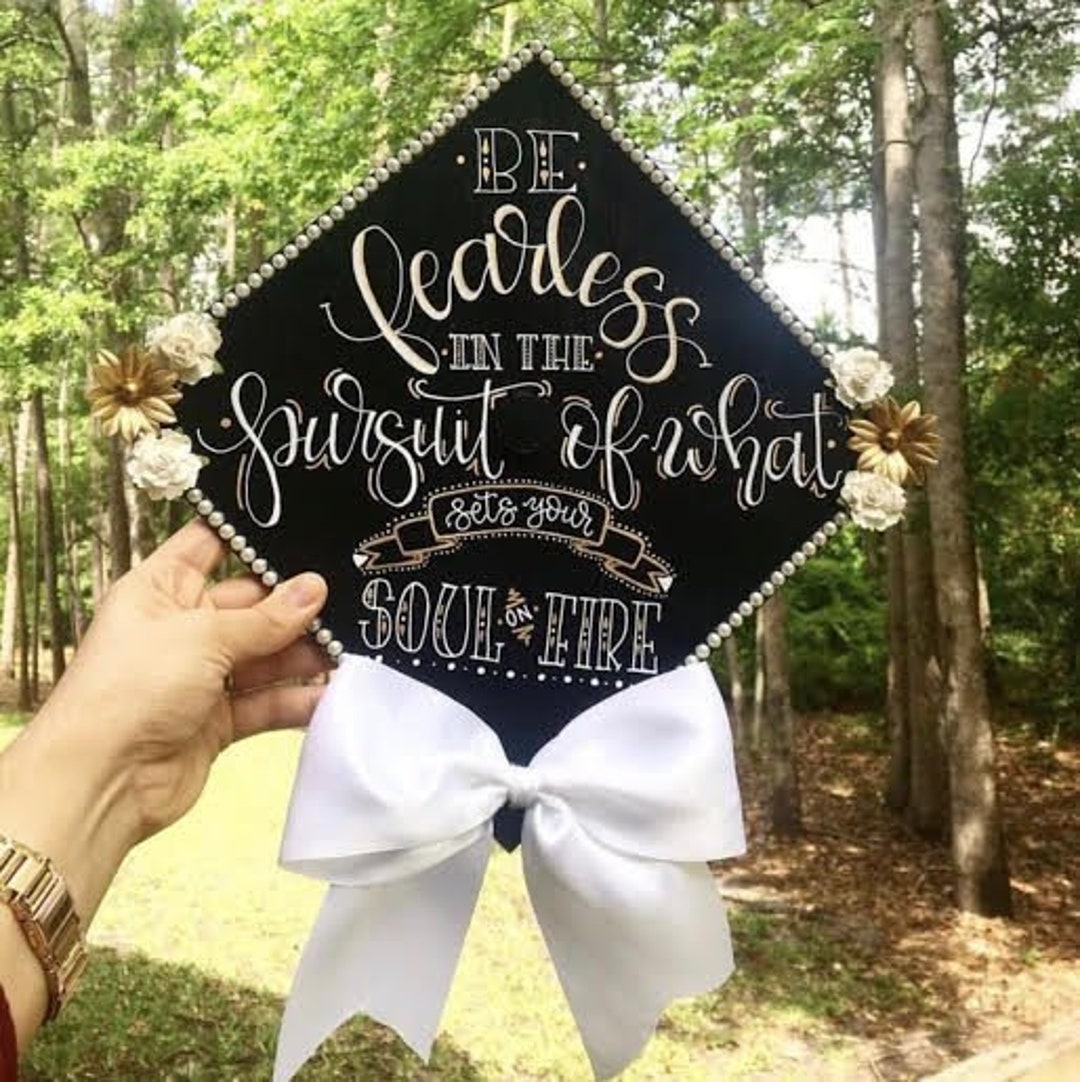 Custom Grad Cap - Be Fearless in the Pursuit of What Sets Your Soul on ...