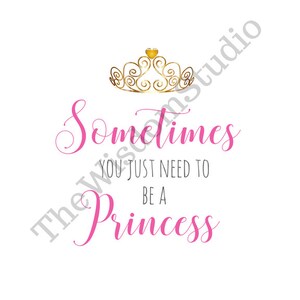 Sometimes You Just Need to Be a Princess, Princess Quote, Be A Princess ...