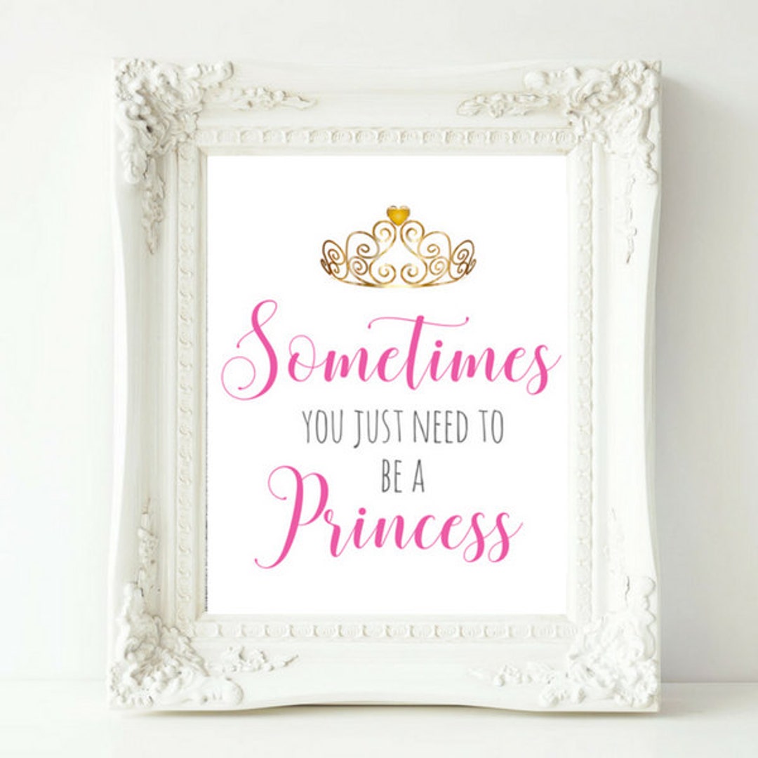 Sometimes You Just Need to Be a Princess, Princess Quote, Be A Princess ...