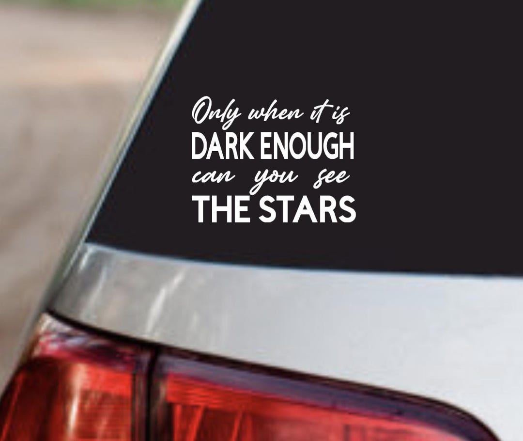 DECAL: "only When It is Dark Enough Can You See the Stars" - Etsy