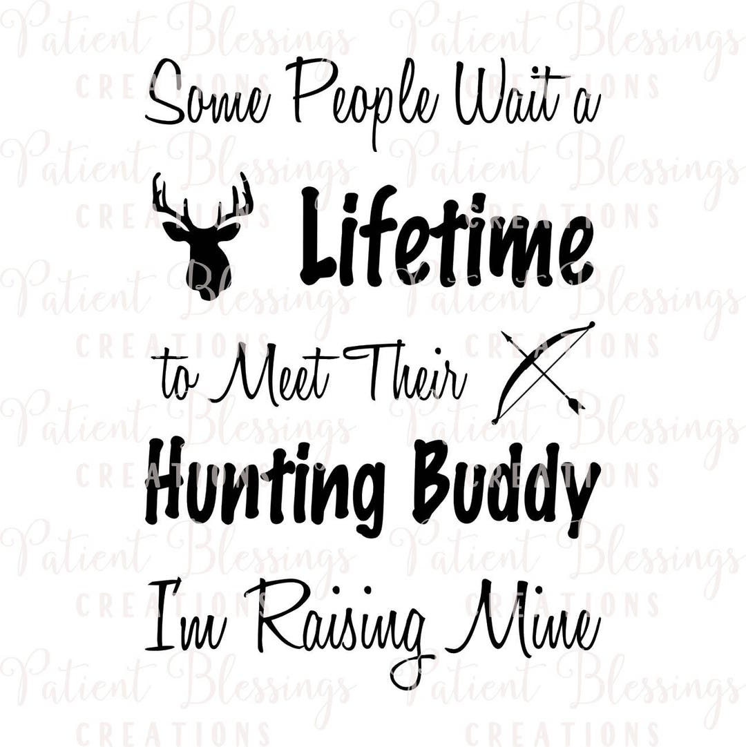 Some People Wait a Lifetime to Meet Their Hunting Buddy, I'm Raising ...