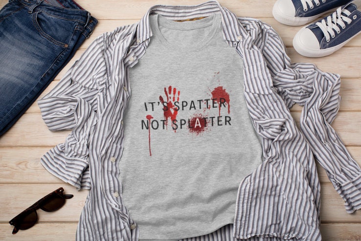 It's Spatter Not Splatter Shirt Bloodstain T-shirt Forensic Science ...
