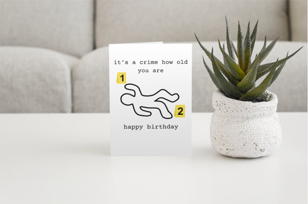 It's A Crime How Old You Are Birthday Greeting Card | Funny Birthday ...