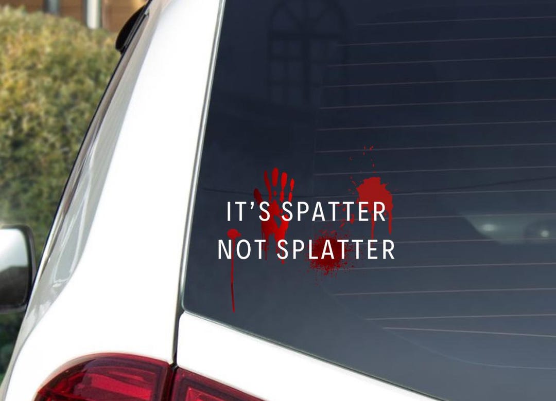 It's Spatter Not Splatter Auto Decal | Bloodstain Auto Decal | CSI Auto ...