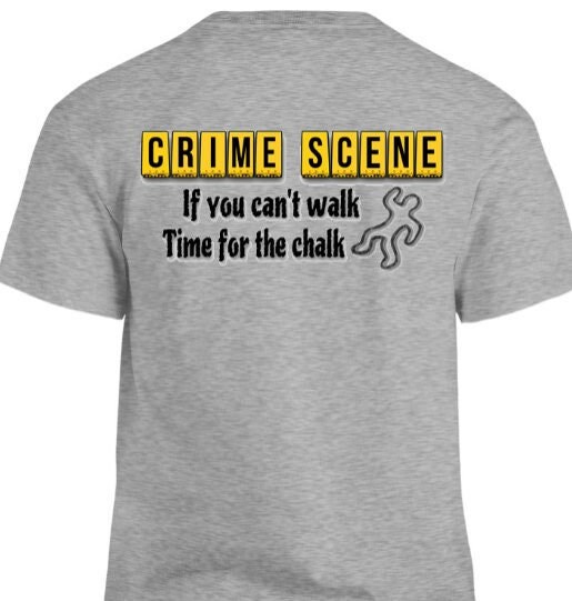 Crime Scene: If You Can't Walk Crime Scene T-shirt, Funny Crime Tee ...