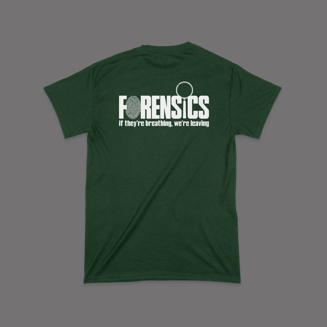 If They're Breathing, We're Leaving Shirt | Crime Scene Investigator ...
