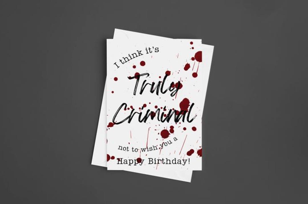 It's Truly Criminal Birthday Greeting Card | Funny Birthday Greeting ...