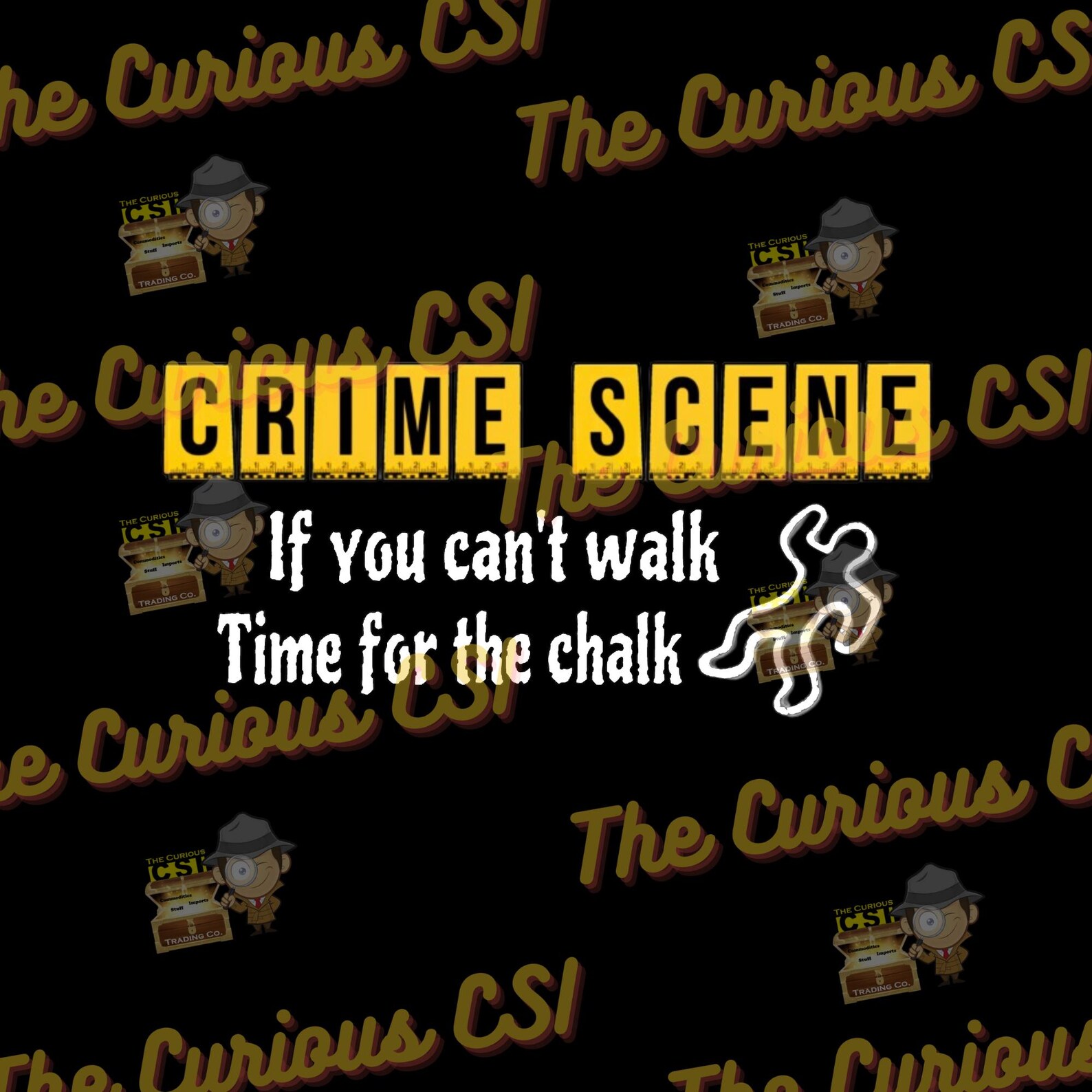 Crime Scene: If You Can't Walk | Crime Scene Design, Funny Crime Tee ...