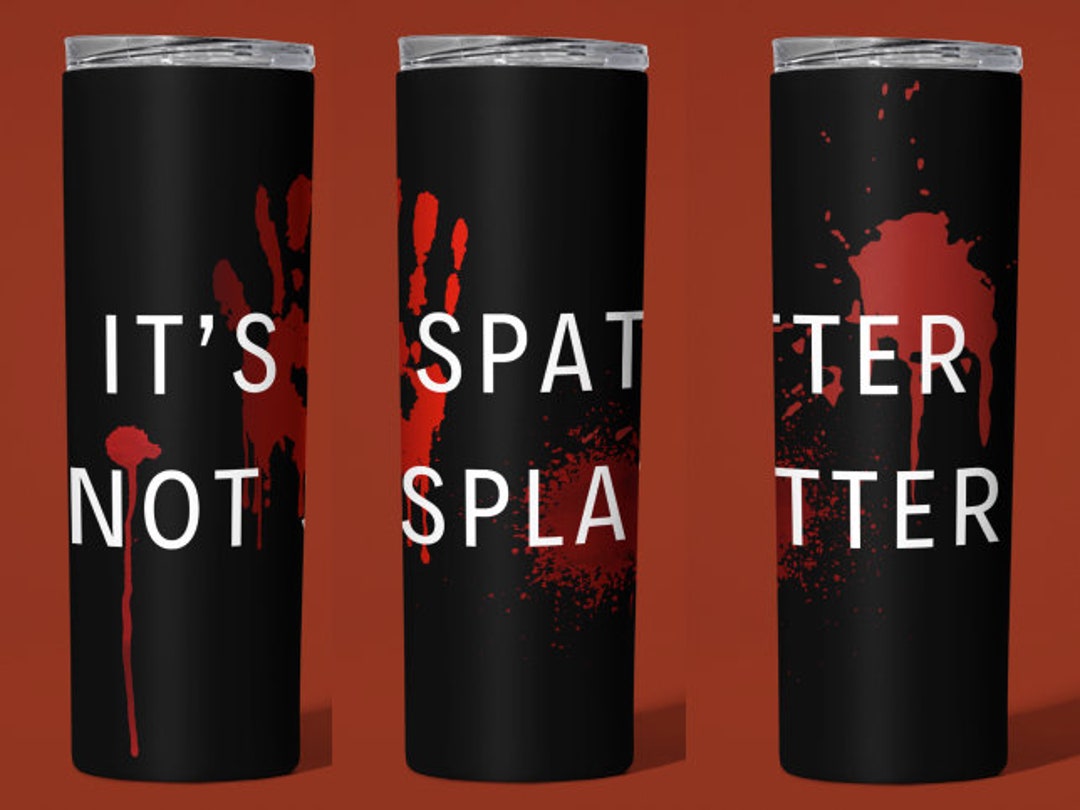 It's Spatter Not Splatter Skinny Tumbler | Crime Scene Tumbler ...