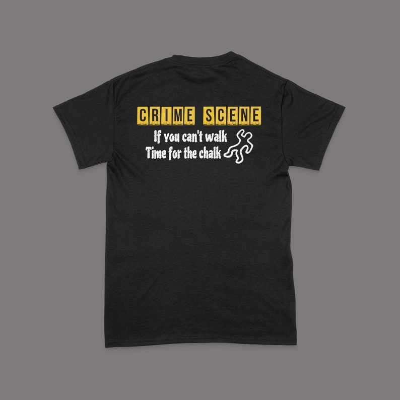 Crime Scene: If You Can't Walk Crime Scene Design, Funny Crime Tee ...