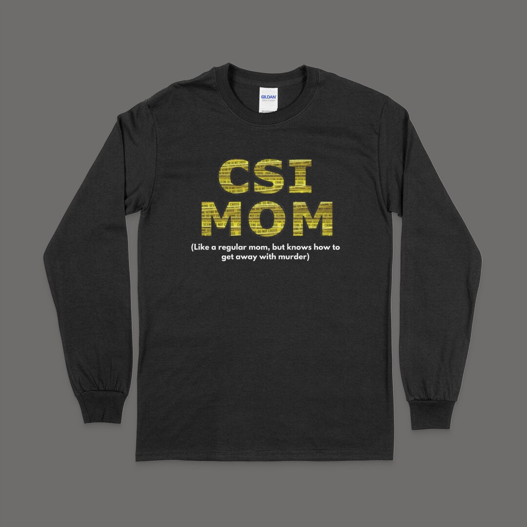 CSI Mom T-shirt | Mother's Day Gift | CSI Mom Sweatshirt | Crime Scene ...