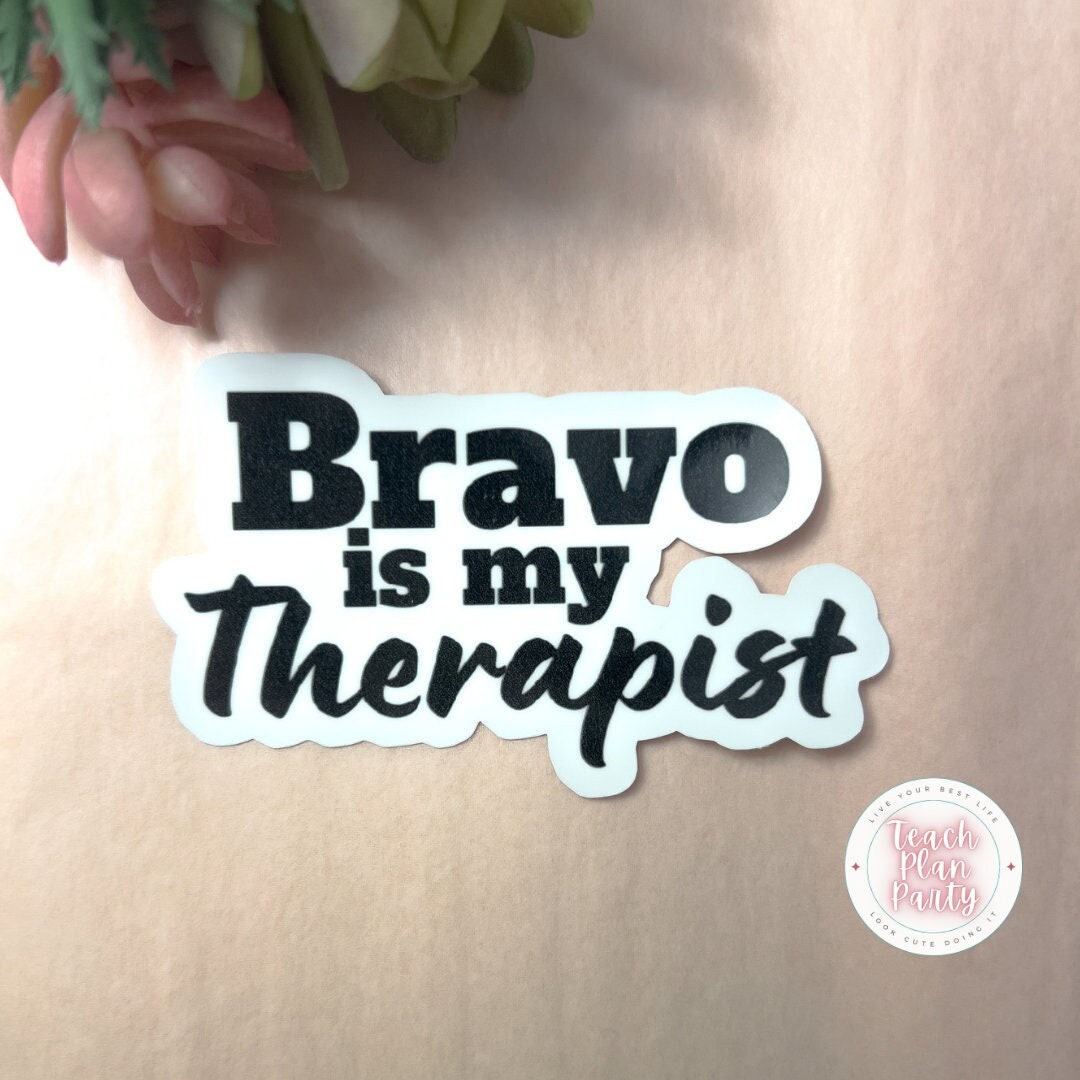 Bravo is My Therapist Sticker, Bravo is My Therapist Decal, Bravo ...