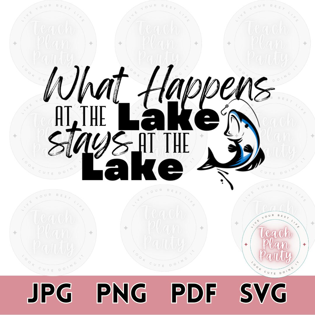 What Happens at the Lake Svg, Lake Svg, Digital Lake, Lake Sayings Svg ...