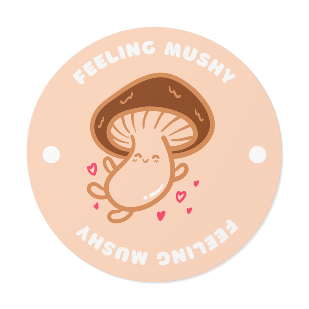 Feeling Mushy Round Mushroom Sticker, Mushroom Sticker, Fungi Sticker ...