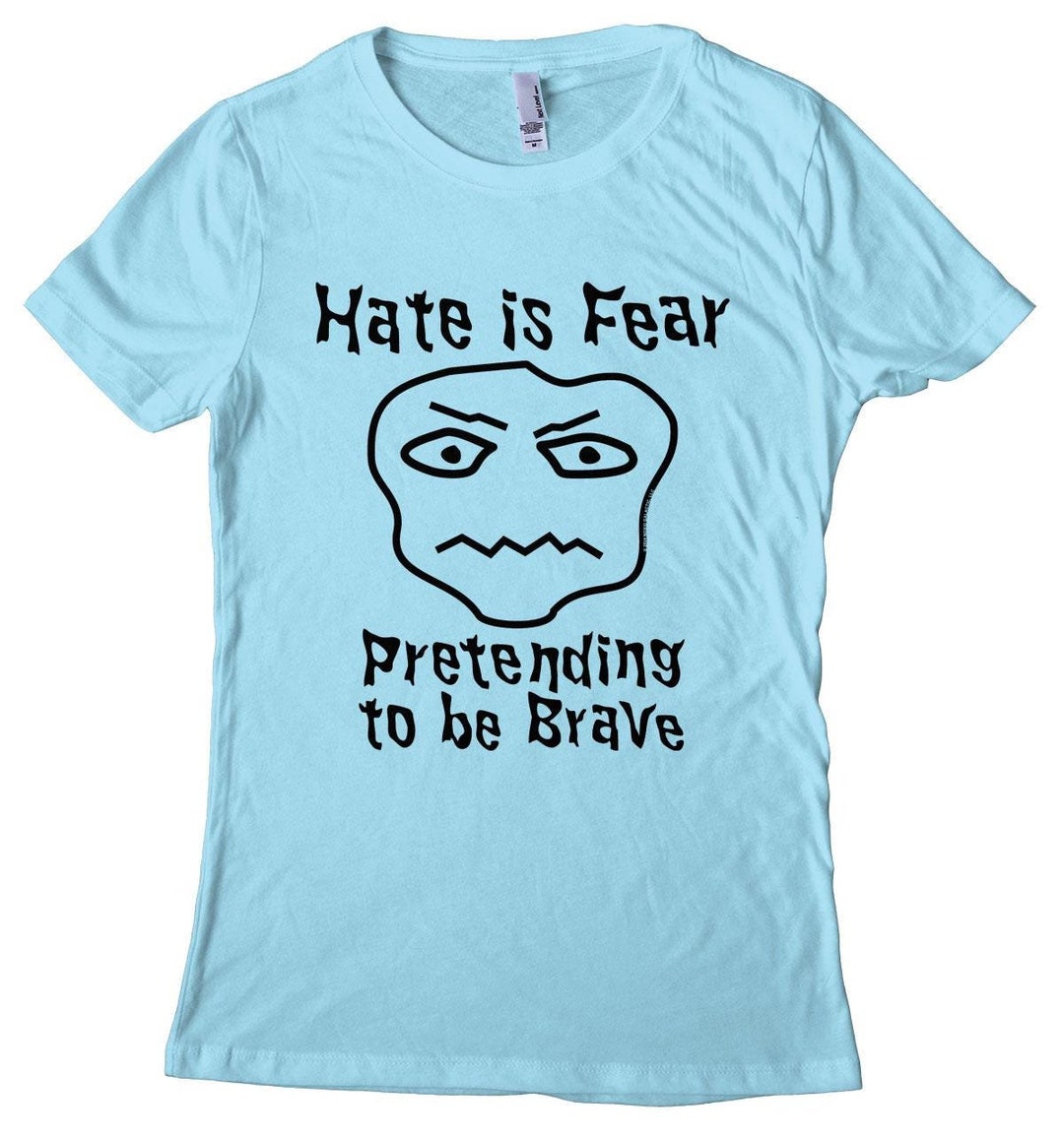 Hate is Fear Pretending to Be Brave Social Justice Screen Print on Men ...