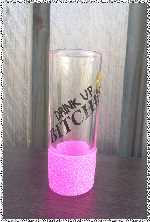 Drink Up Bitches Glitter Shot Glass Etsy