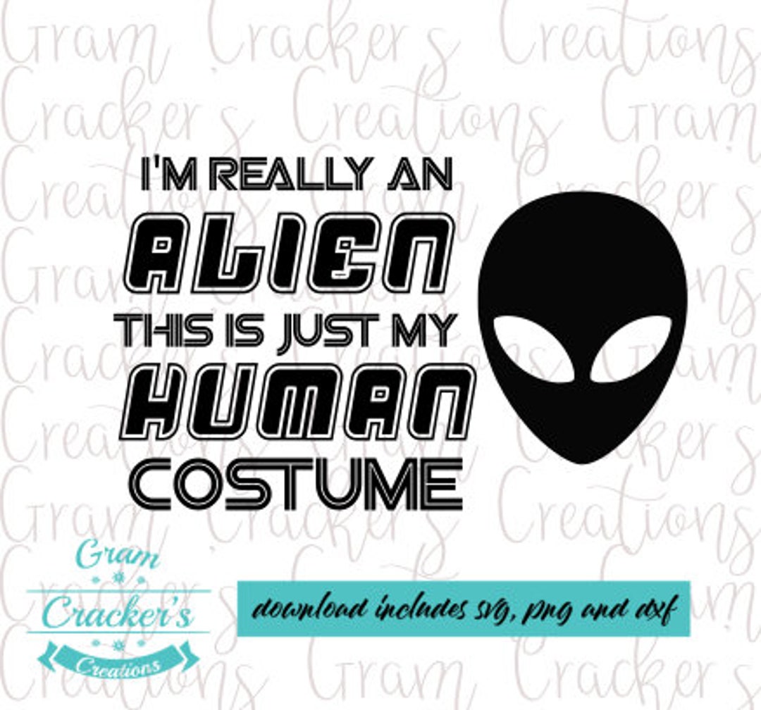 I'm Really an Alien Svg, This is My Human Costume Svg, Cricut File ...