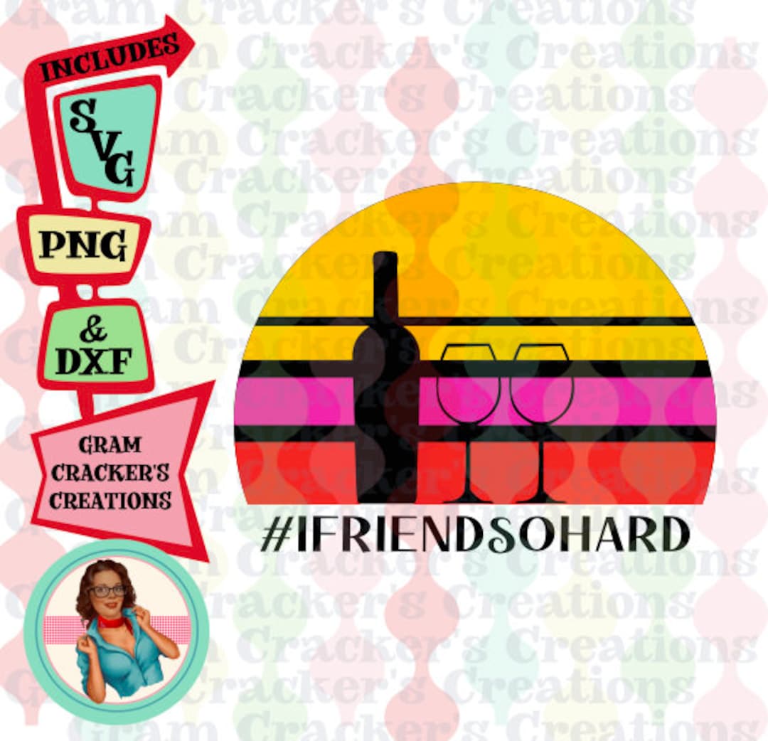 I Friend so Hard, Wine Svg Cut File for Silhouette, Cricut and Other ...