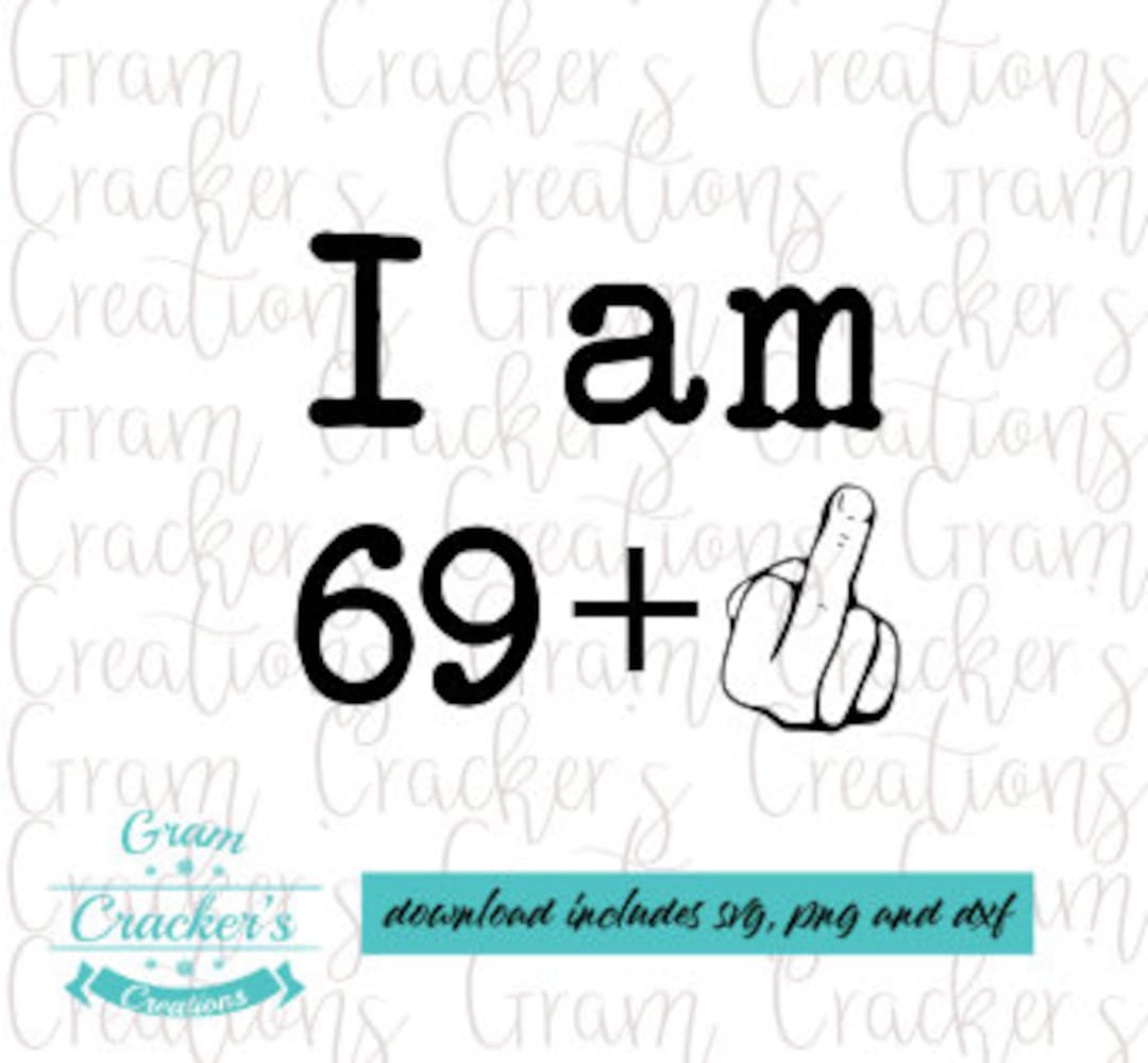 I Am 69 + Middle Finger Svg Cut File for Silhouette, Cricut and Other ...