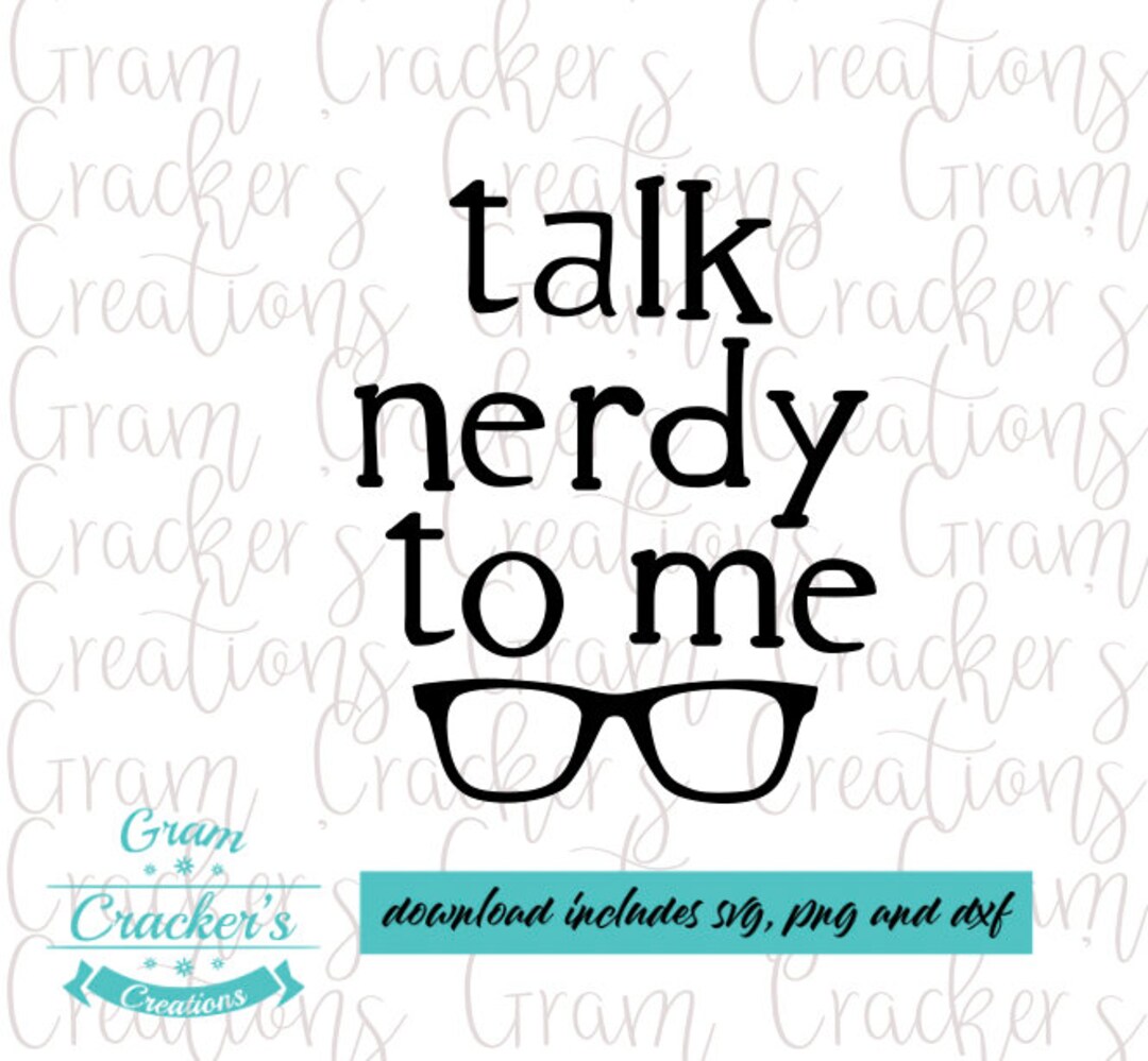 Talk Nerdy to Me, Nerdy Girl, I Love Nerds, Instant Download, Cut File ...