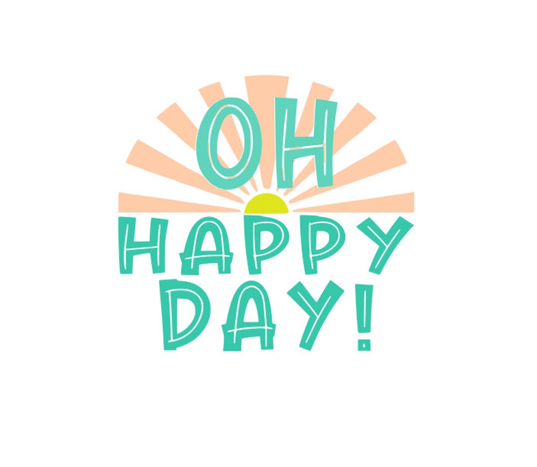 Oh Happy Day Svg Cut File for Cricut Silhouette and Other Cut Machines ...