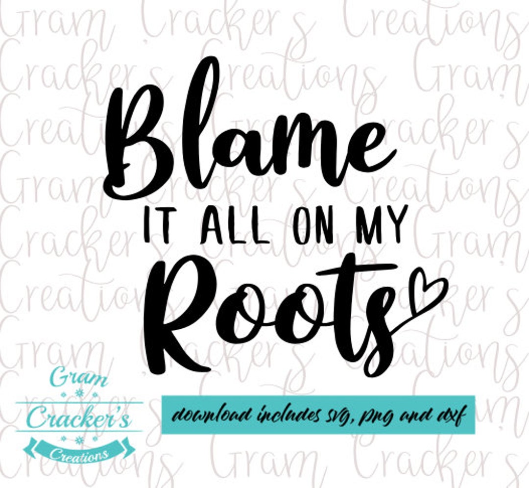 Blame It All on My Roots Svg Cut File for Cricut, Silhouette and Other ...
