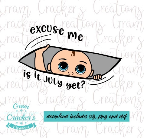Excuse Me is It July yet Maternity Svg Peeking Baby Boy/girl Cut File ...