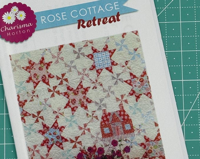 Rose Cottage Retreat Quilt Pattern by Charisma Horton Featuring a ...