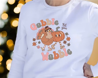 Gobble Til You Wobble, Gobble Gobble Shirt, Gobble Till You Wobble ...