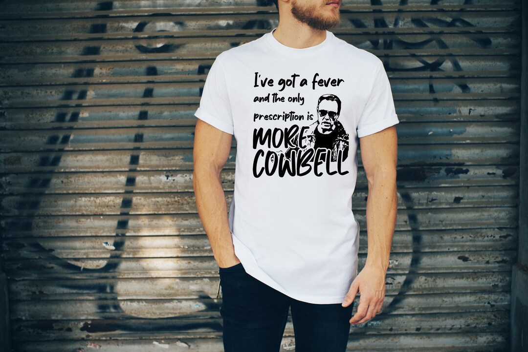 Ive Got a Fever - More Cowbell Shirt - Etsy