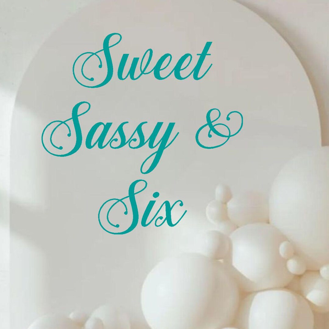 Sweet Sassy & Six Vinyl Decal Balloon Arch Backboard Photo Op Themed Girls 6th Birthday Party ...