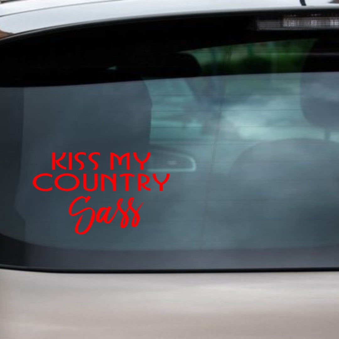 Kiss My Country Sass Vinyl Car Decal Country Decal Sticker - Etsy
