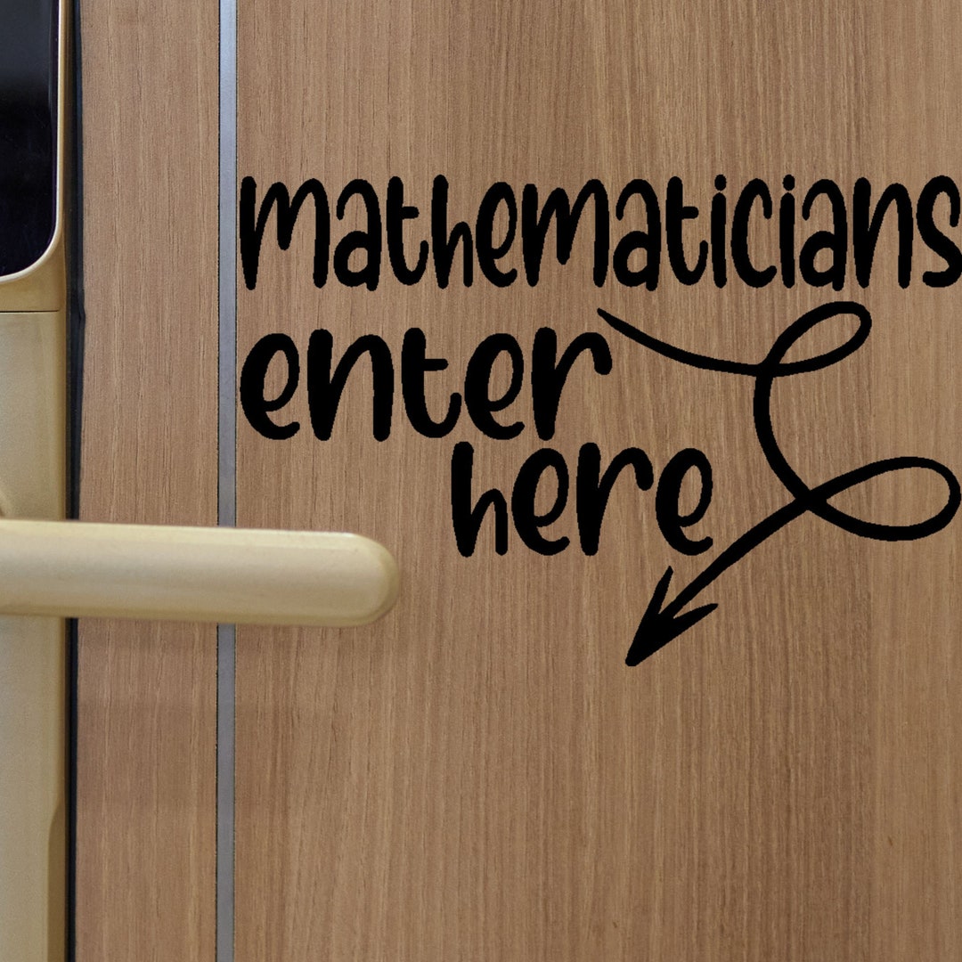 Mathematicians Enter Here Vinyl Decal, Math Classroom Door Decal ...