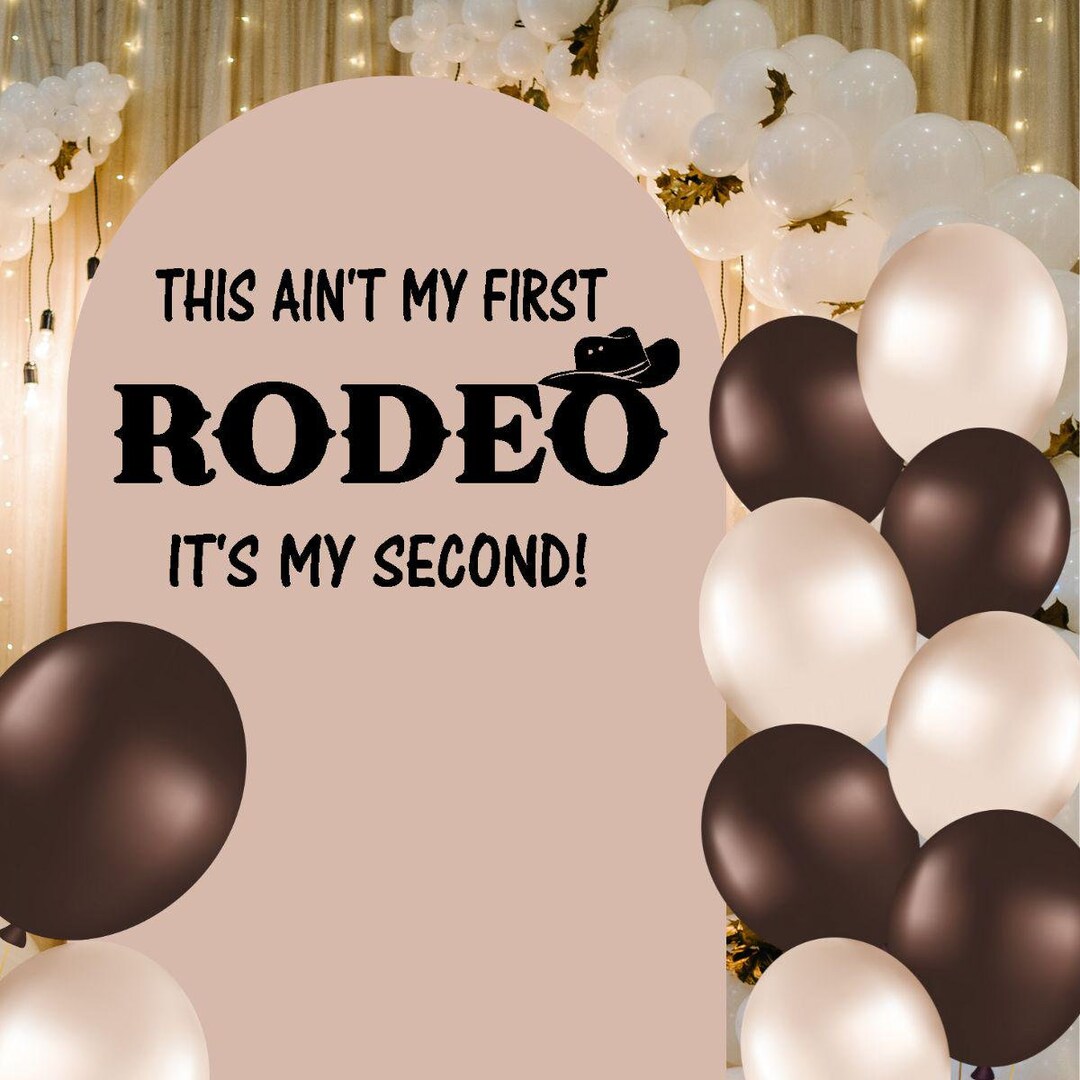 This Ain't My First Rodeo It's My Second Vinyl Decal, Balloon Arch ...