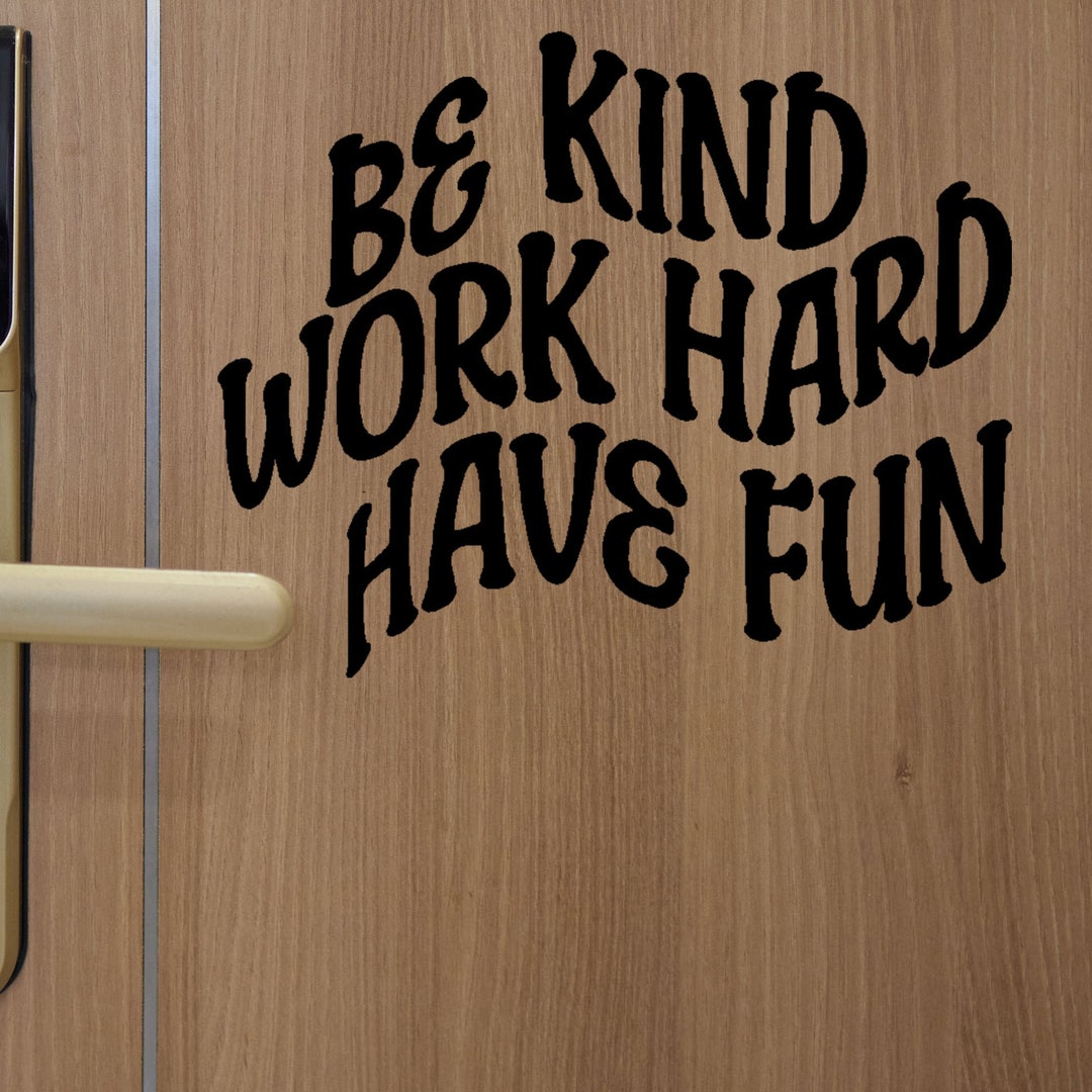 Be Kind Work Hard Have Fun Vinyl Decal for Classroom, Teacher Door ...