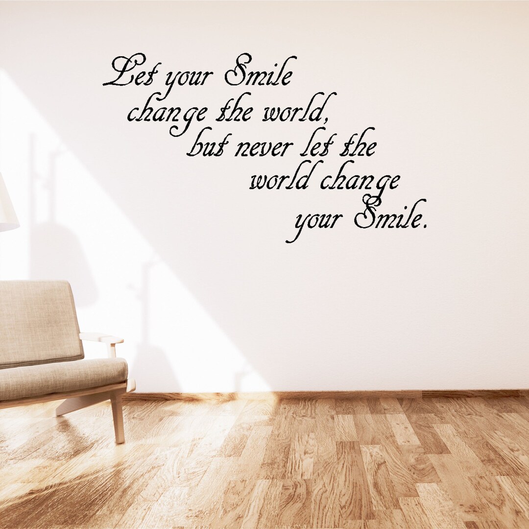 Let Your Smile Change the World but Never Let the World Change Your ...