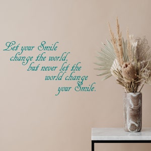 Let Your Smile Change the World but Never Let the World Change Your ...