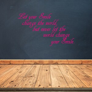 Let Your Smile Change the World but Never Let the World Change Your ...