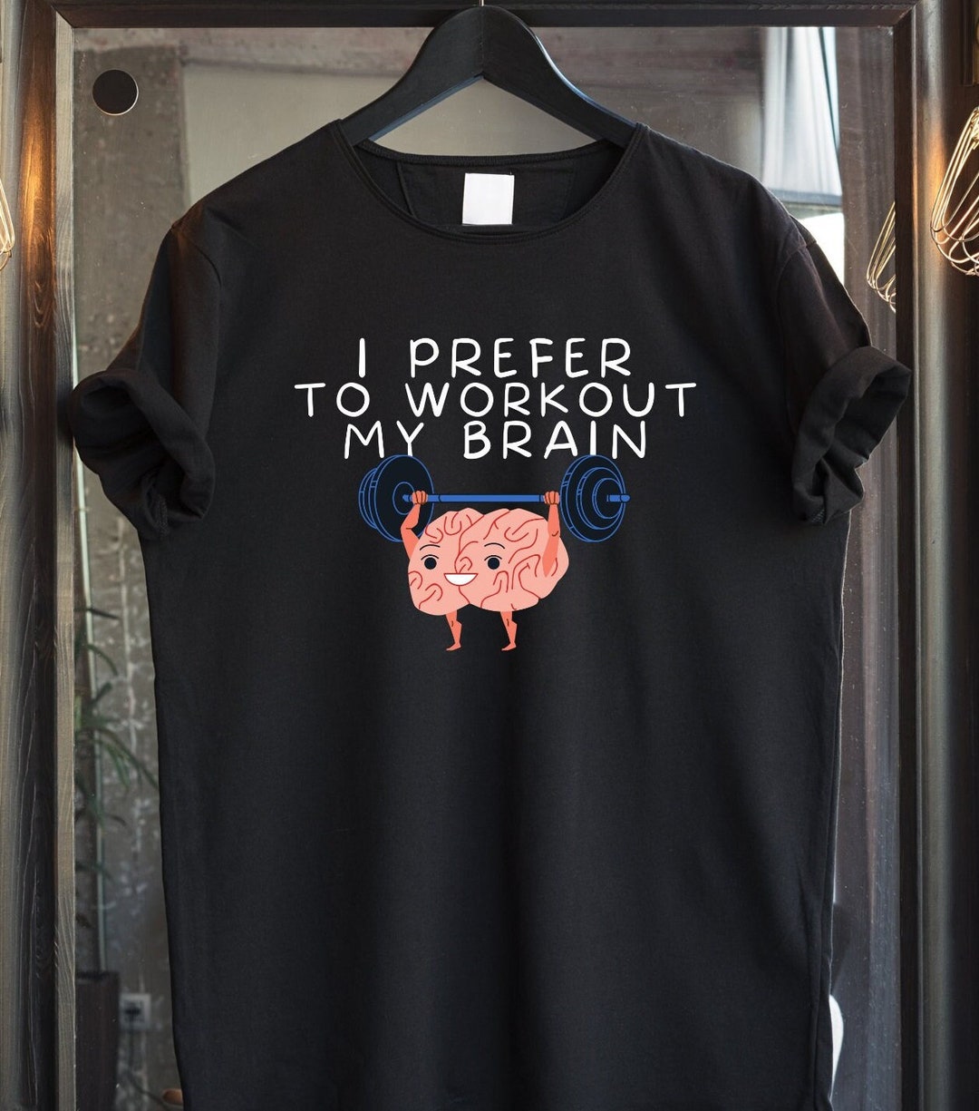 Prefer to Workout My Brain Gains Funny Brain Smart T-shirt for Brain ...