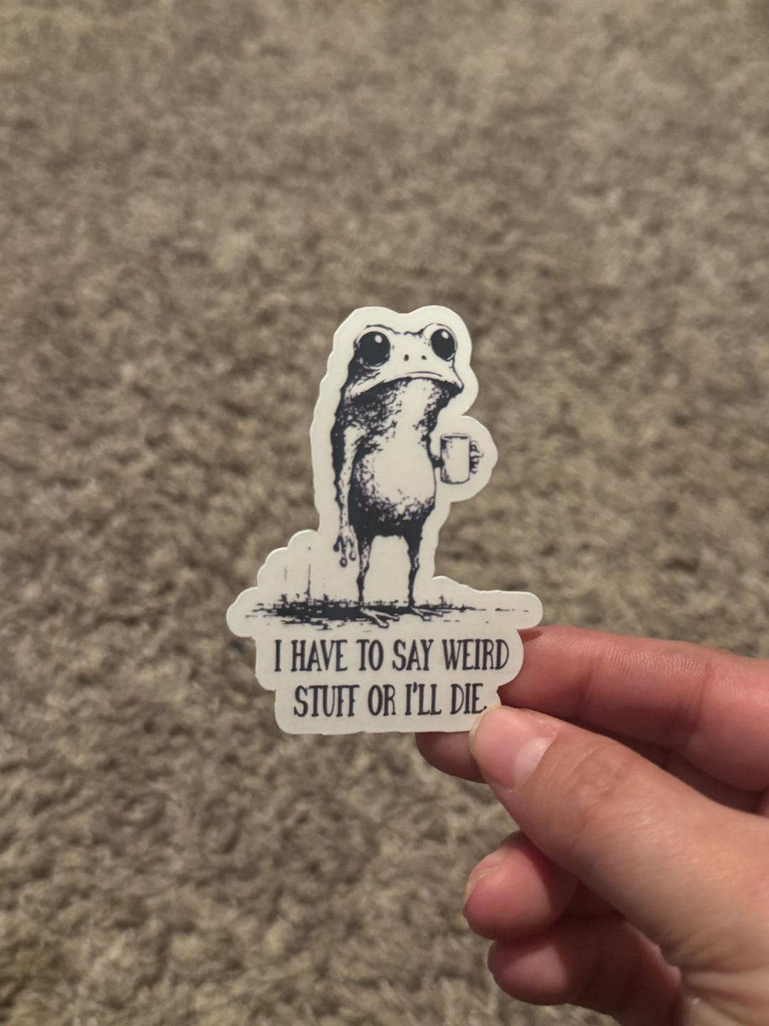 I Have to Say Weird Stuff or Ill D*e I Laminated Sticker I Vinyl ...