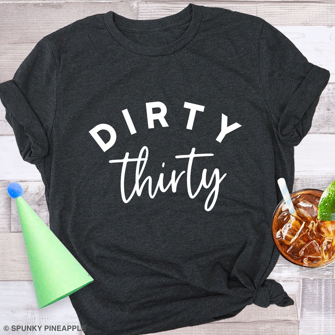 30th Birthday T-shirt, Dirty Thirty Shirt, Turning 30 Birthday Party ...